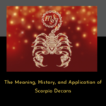 The Meaning, History, and Application of Scorpio Decans