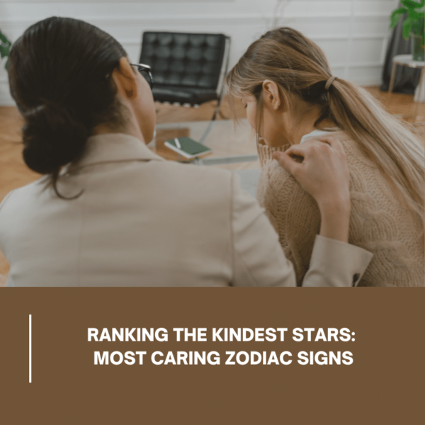 Ranking The Most Caring Zodiac Signs | Trusted Astrology